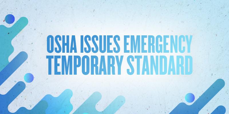 OSHA Issues Emergency Temporary Standard